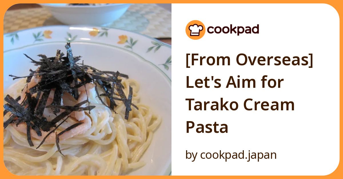 [From Overseas] Let's Aim For Tarako Cream Pasta Recipe By Cookpad.Japan