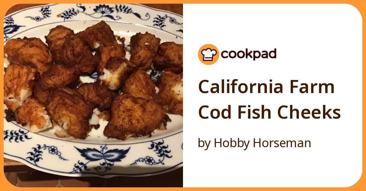 California Farm Cod Fish Cheeks Recipe By Hobby Horseman