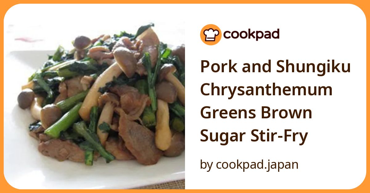 Pork And Shungiku Chrysanthemum Greens Brown Sugar Stir Fry Recipe By ...