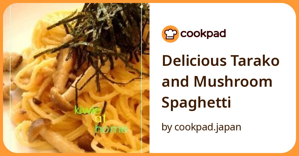 Delicious Tarako And Mushroom Spaghetti Recipe By Cookpad.Japan