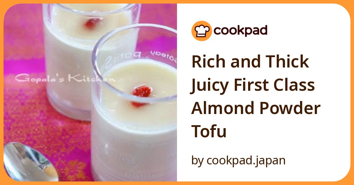 Rich And Thick Juicy First Class Almond Powder Tofu Recipe By Cookpad.Japan