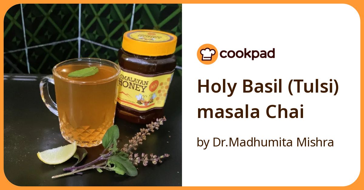 Holy Basil (Tulsi) Masala Chai Recipe by Dr.Madhumita Mishra - Cookpad