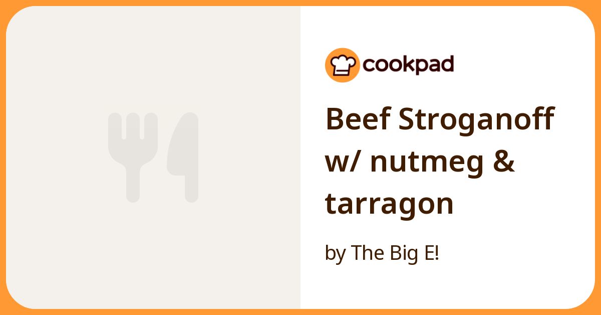 Beef Stroganoff W/ Nutmeg & Tarragon Recipe By The Big E!
