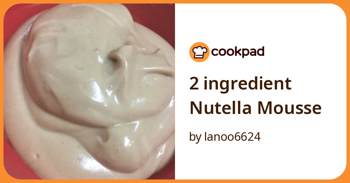 2 Ingredient Nutella Mousse Recipe By Lanoo6624