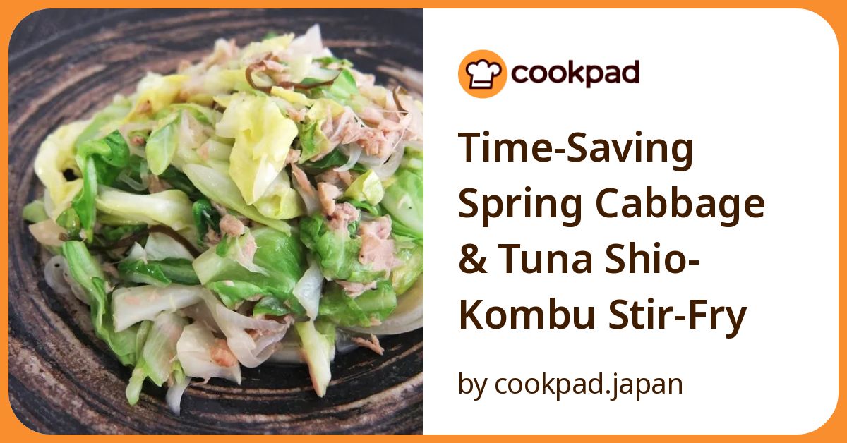 Time Saving Spring Cabbage & Tuna Shio Kombu Stir Fry Recipe By Cookpad ...