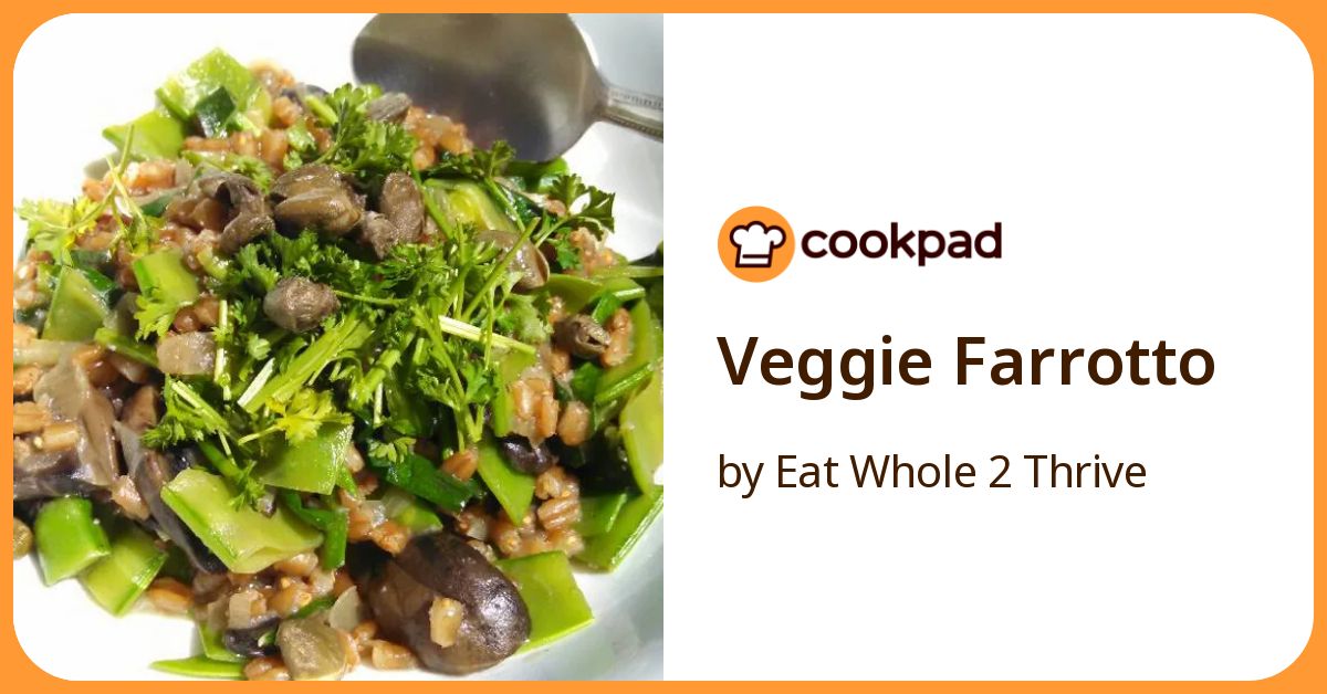 Veggie Farrotto Recipe By Eat Whole 2 Thrive
