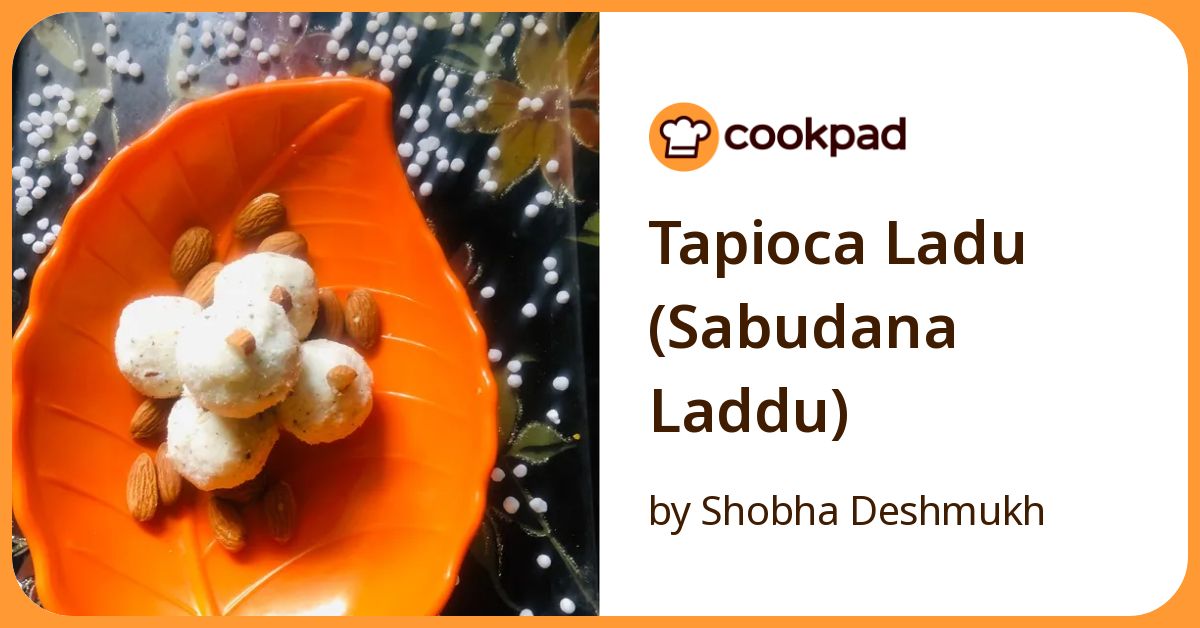 Tapioca Ladu (Sabudana Laddu) Recipe by Shobha Deshmukh - Cookpad