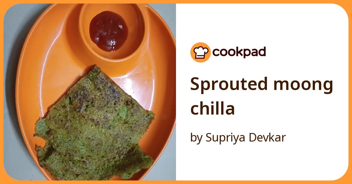 Sprouted Moong Chilla Recipe by Supriya Devkar - Cookpad
