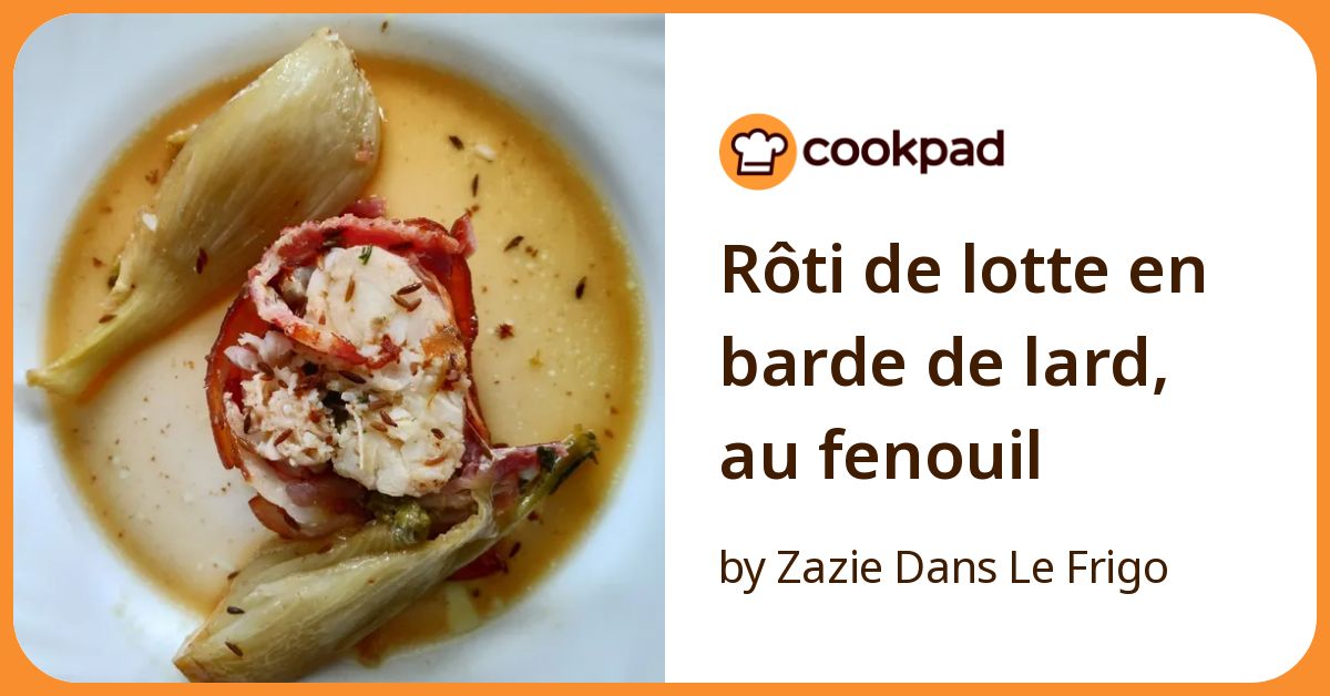 Monkfish Roast Wrapped In Bacon With Fennel Recipe By Zazie Dans Le Frigo
