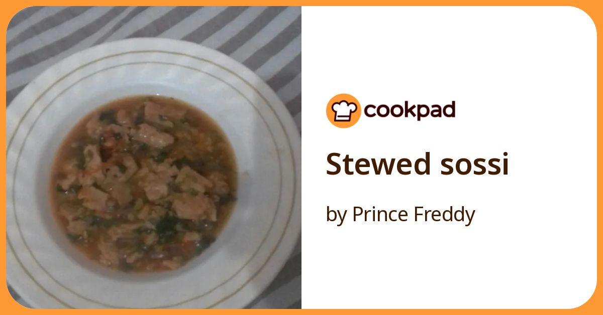 Stewed Sossi Recipe by Prince Freddy - Cookpad