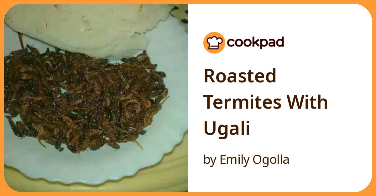 Roasted Termites With Ugali Recipe by Emily Ogolla - Cookpad