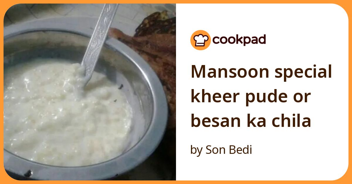 Mansoon Special Kheer Pude Or Besan Ka Chila Recipe by Son Bedi - Cookpad