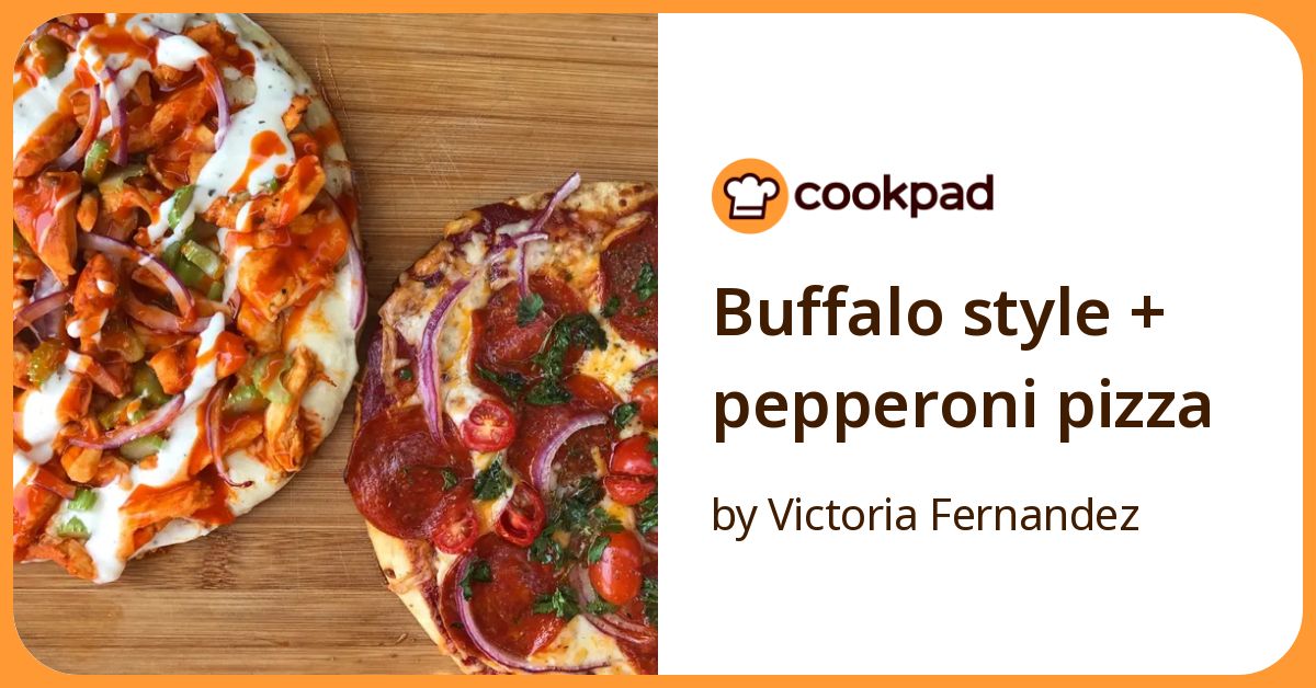 Buffalo Style + Pepperoni Pizza Recipe By Victoria Fernandez