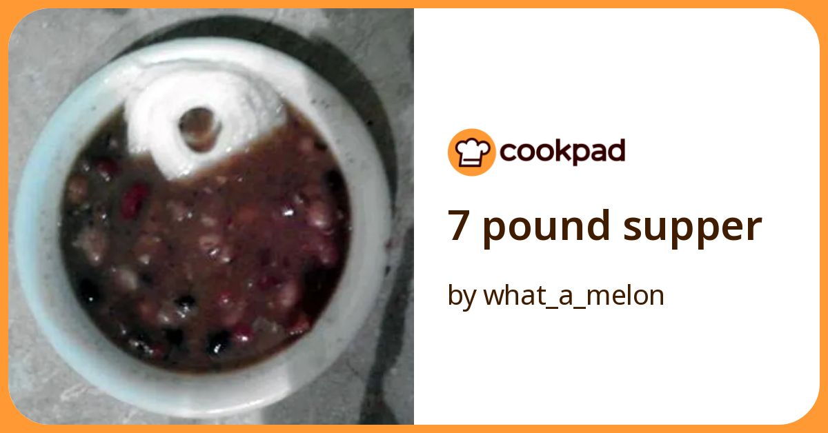 7 Pound Supper Recipe By What A Melon