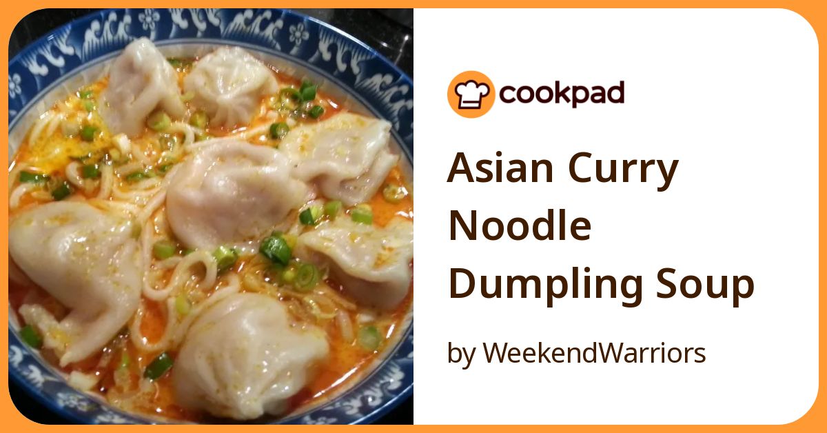 Asian Curry Noodle Dumpling Soup Recipe By Weekend Warriors