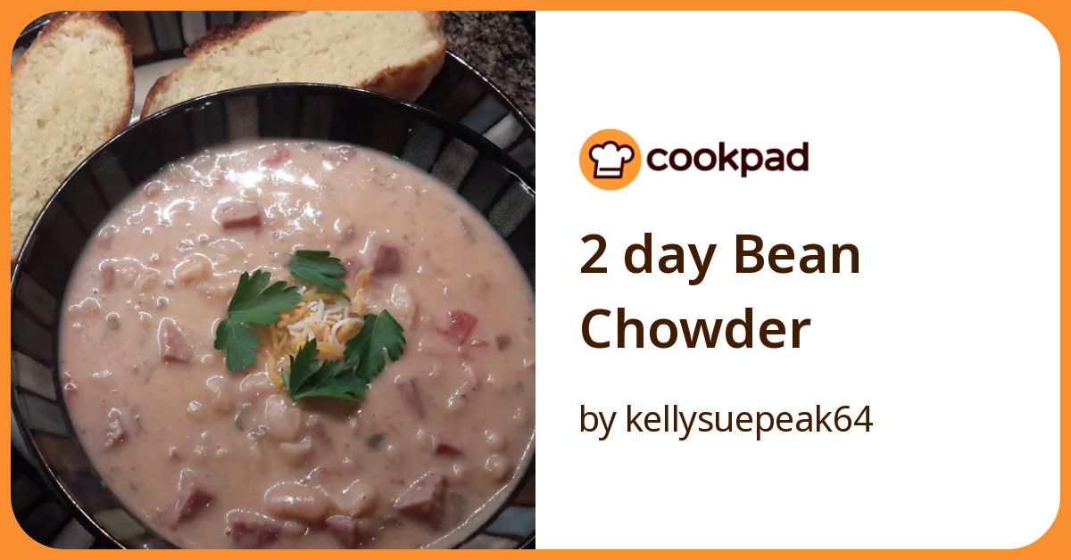 2 Day Bean Chowder Recipe By Kellysuepeak64