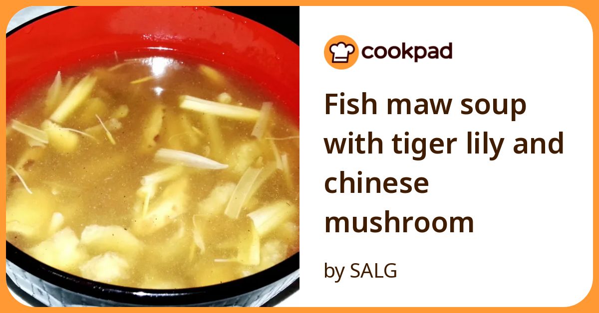 Fish Maw Soup With Tiger Lily And Chinese Mushroom Recipe By Salg