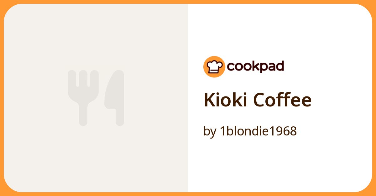 Kioki Coffee Recipe By 1blondie1968