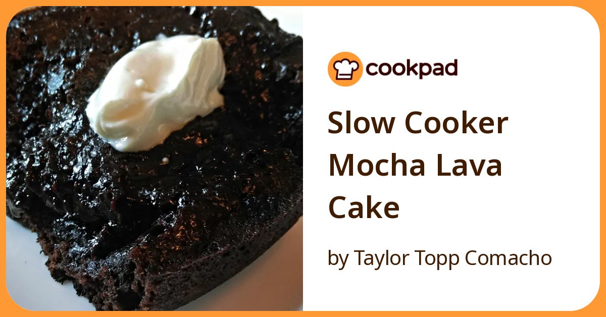 Slow Cooker Mocha Lava Cake Recipe By Taylor Topp Comacho