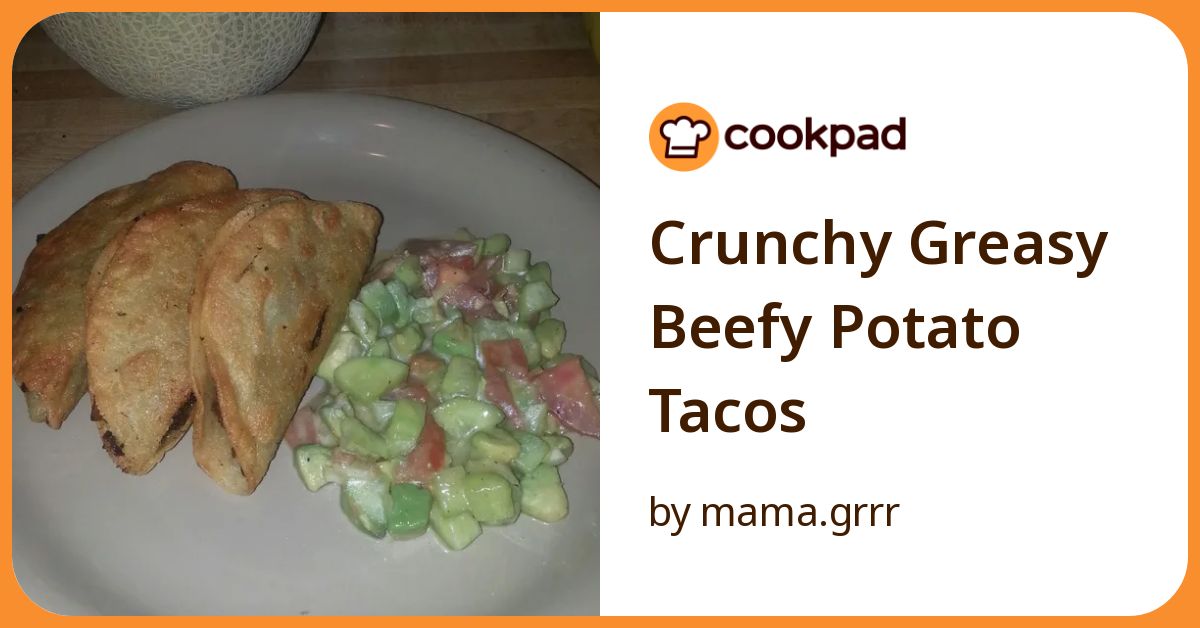 Crunchy Greasy Beefy Potato Tacos Recipe By Mama.Grrr