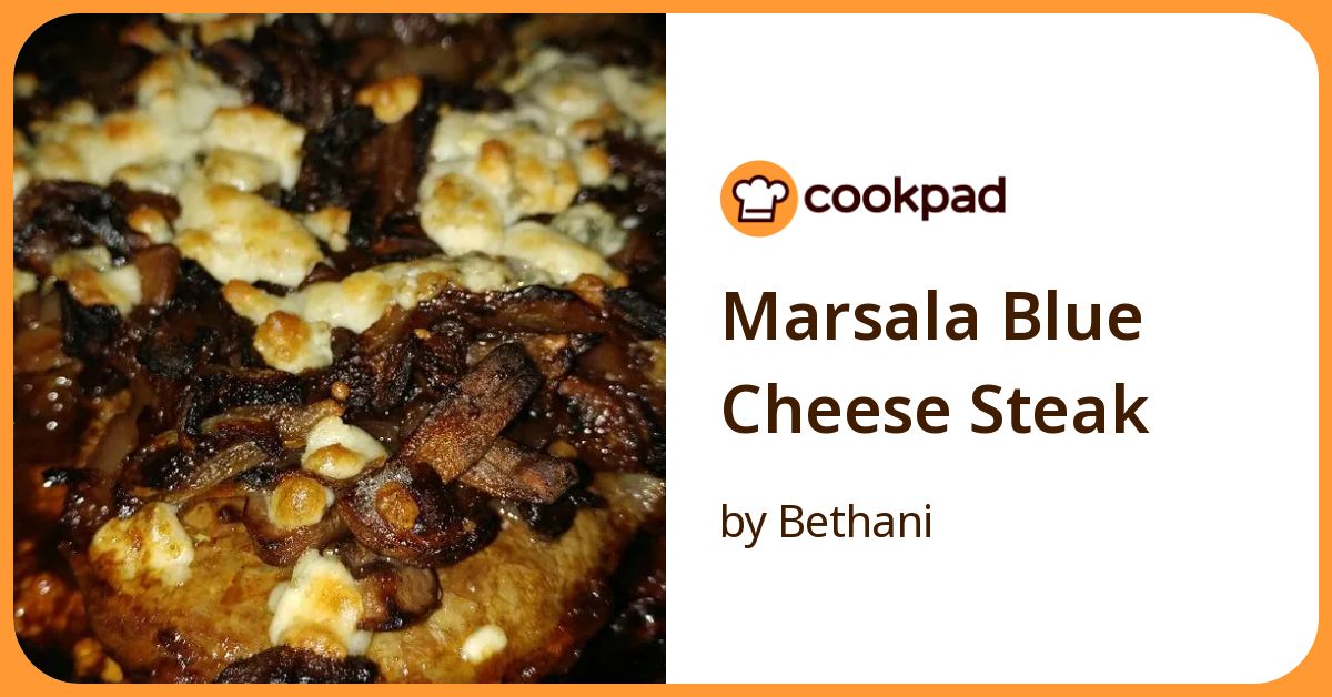 Marsala Blue Cheese Steak Recipe By Bethani