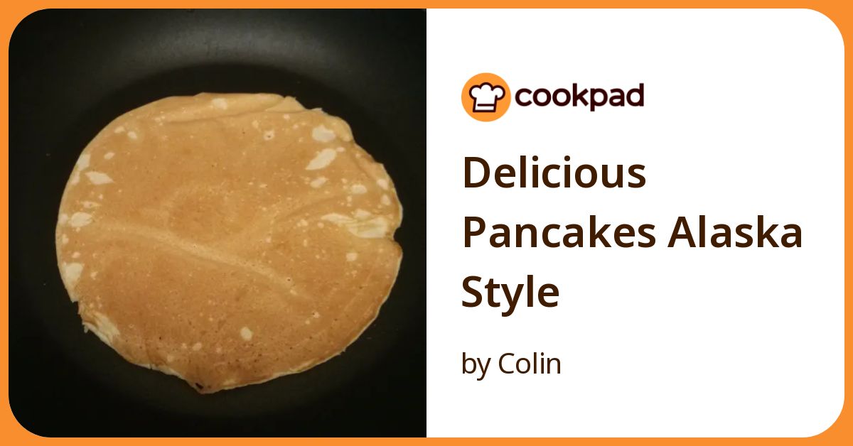 Delicious Pancakes Alaska Style Recipe By Colin