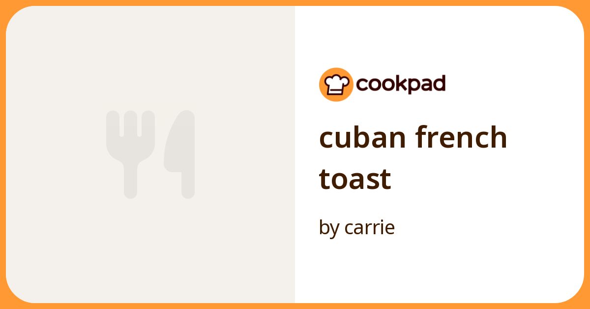 Cuban French Toast Recipe By Carrie