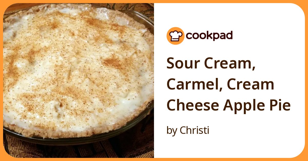 Sour Cream, Carmel, Cream Cheese Apple Pie Recipe By Christi