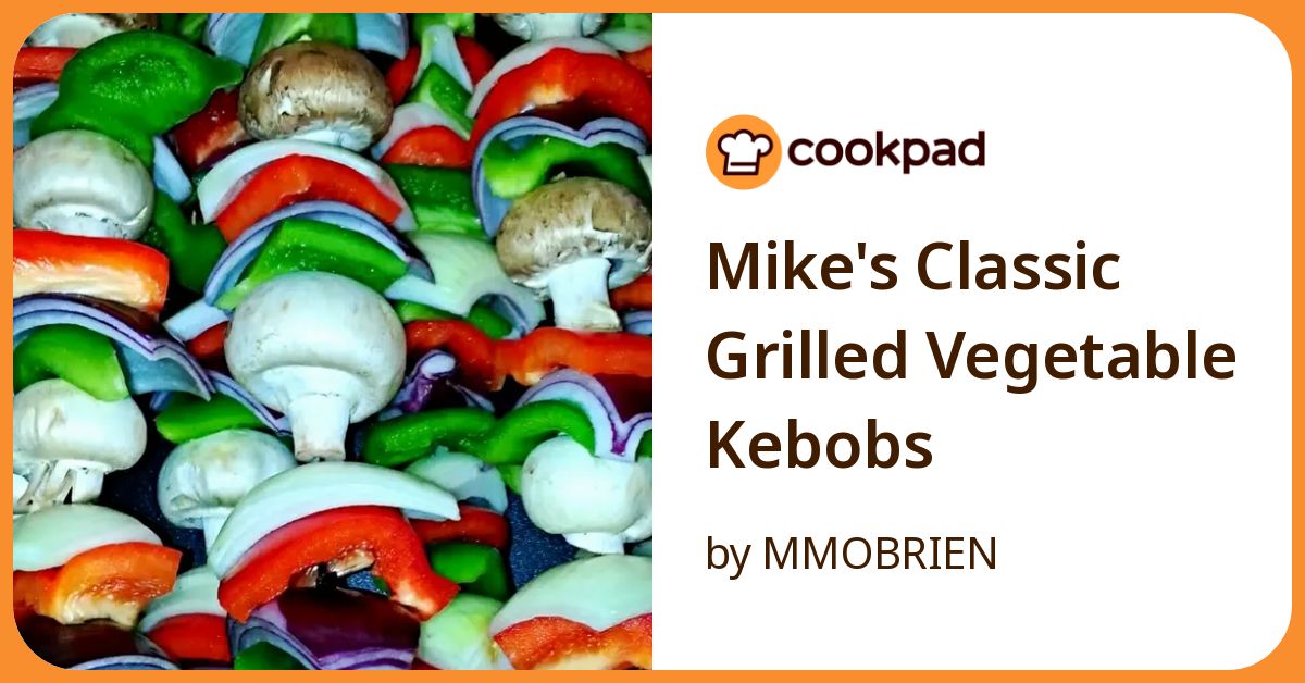 Mike's Classic Grilled Vegetable Kebobs Recipe By Mmobrien
