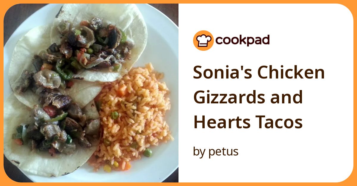 Sonia's Chicken Gizzards And Hearts Tacos Recipe By Petus