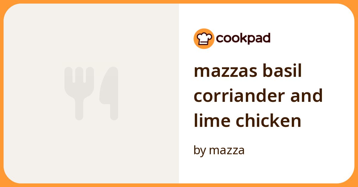 Mazzas Basil Corriander And Lime Chicken Recipe By Mazza