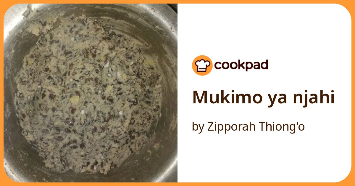 Mukimo Ya Njahi Recipe By Zipporah Thiong'o