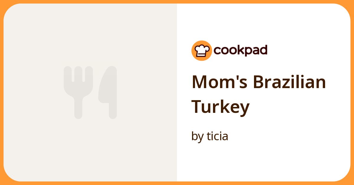 Mom's Brazilian Turkey Recipe By Ticia