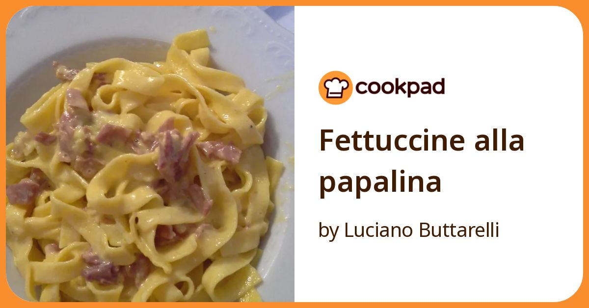 Fettuccine Alla Papalina Recipe By Luciano Buttarelli