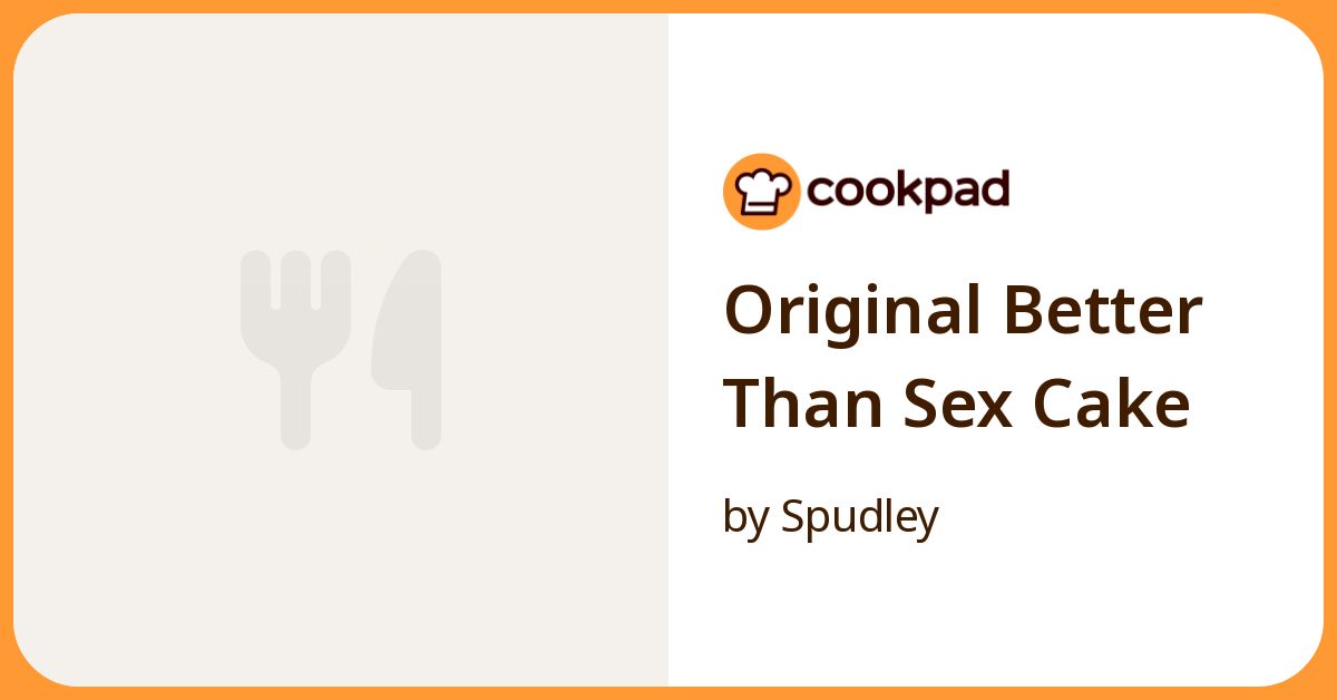 Original Better Than Sex Cake Recipe By Spudley