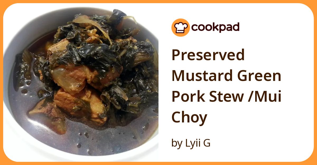 Preserved Mustard Green Pork Stew /Mui Choy Recipe By Lyii G