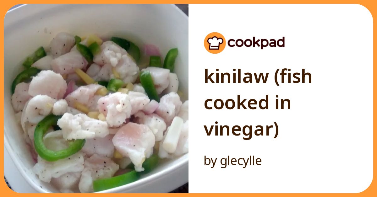 Kinilaw (Fish Cooked In Vinegar) Recipe By Glecylle