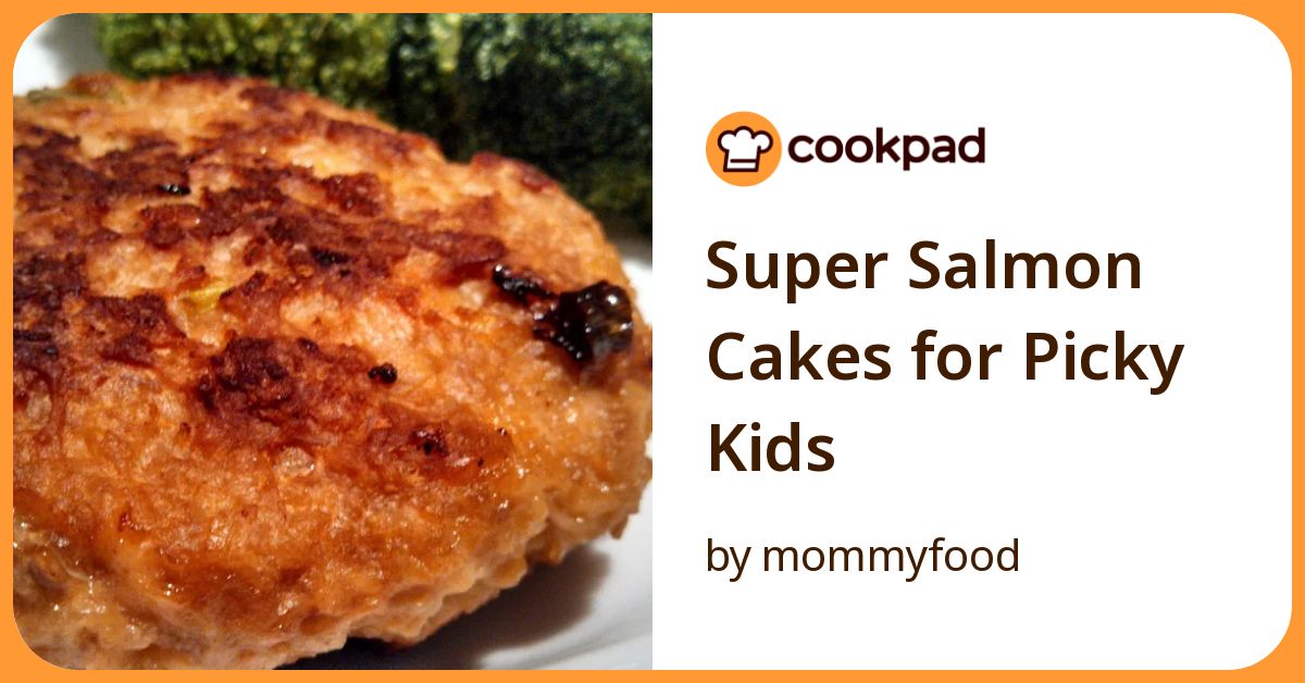 Super Salmon Cakes For Picky Kids Recipe By Mommyfood