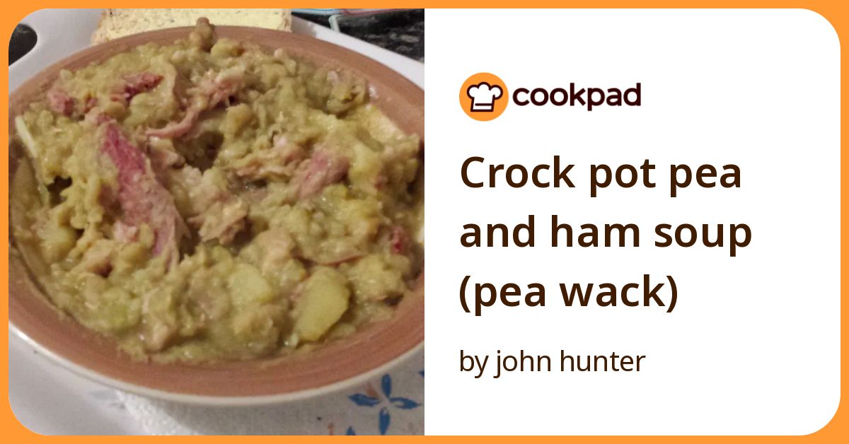 Crock Pot Pea And Ham Soup (Pea Wack) Recipe By John Hunter