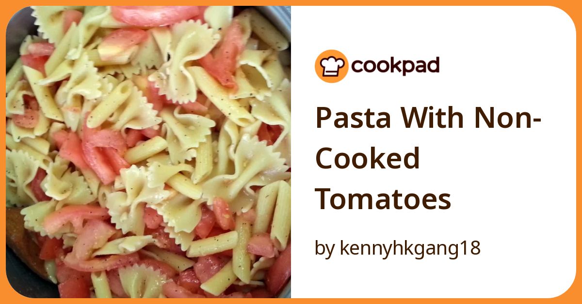 Pasta With Non Cooked Tomatoes Recipe By Kennyhkgang18