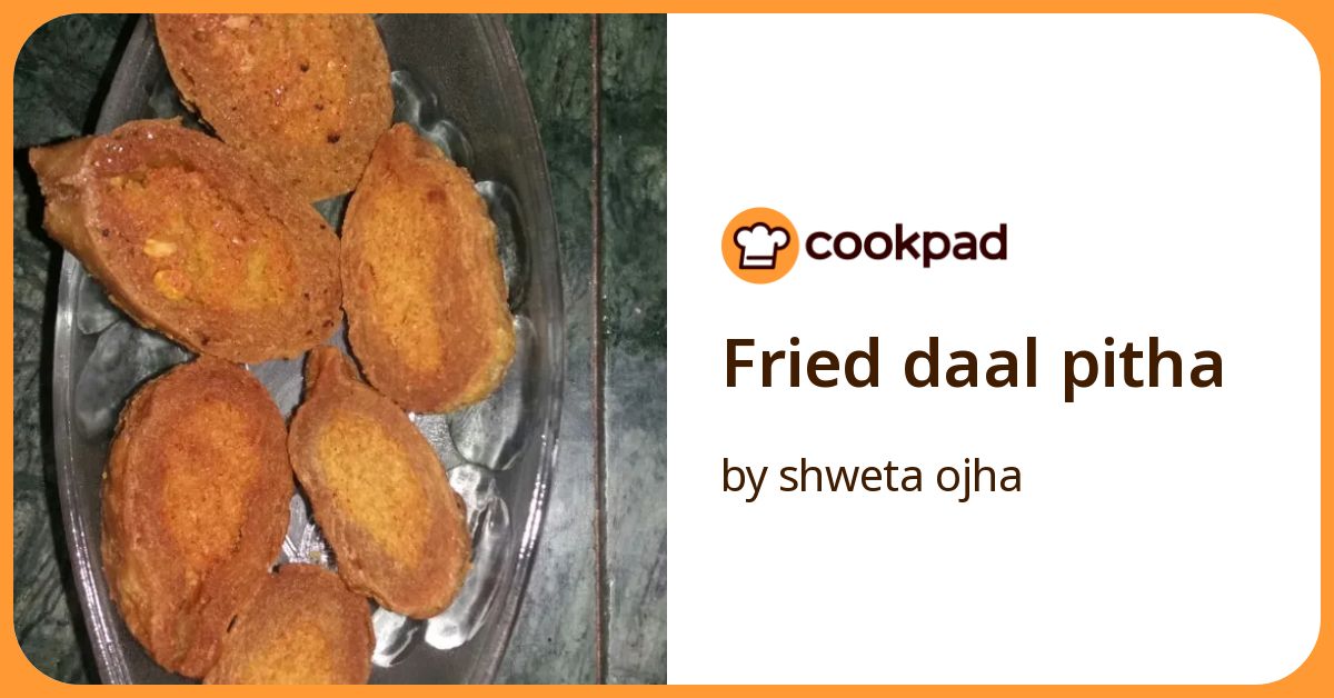 Fried Daal Pitha Recipe by shweta ojha - Cookpad