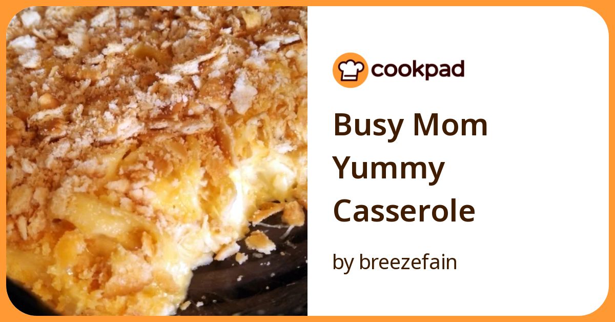 Busy Mom Yummy Casserole Recipe By Breezefain