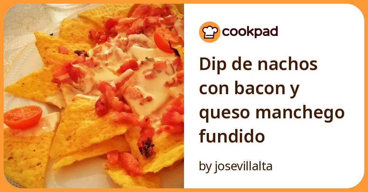Nacho Dip With Bacon And Melted Manchego Cheese Recipe By Josevillalta