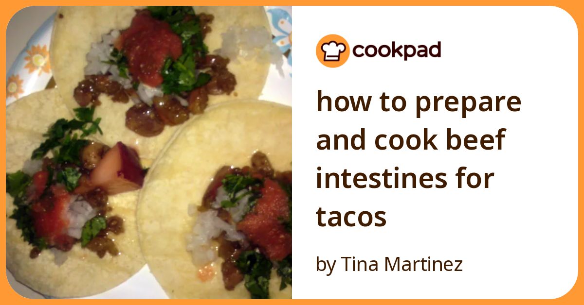 How To Prepare And Cook Beef Intestines For Tacos Recipe By Tina Martinez