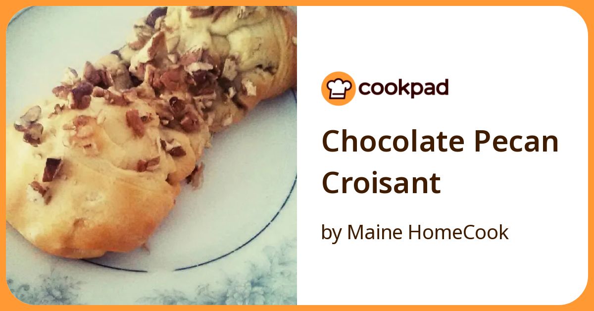 Chocolate Pecan Croisant Recipe By Maine Home Cook