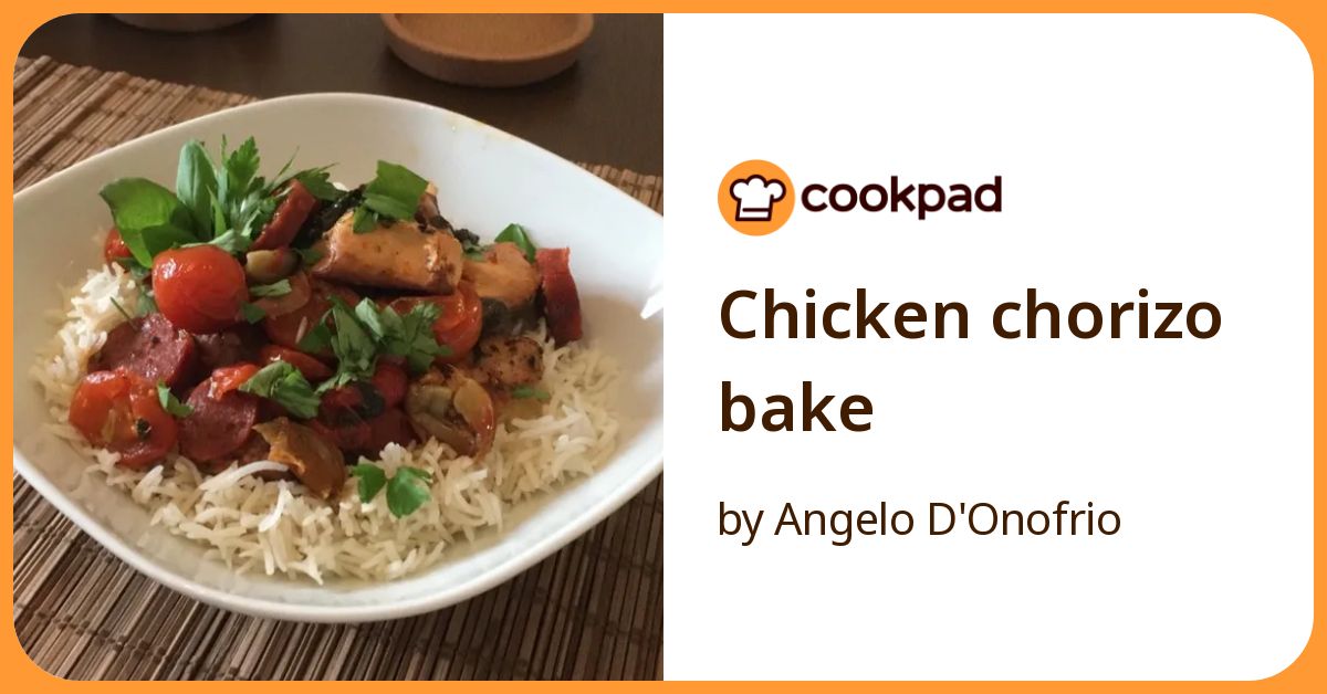 Chicken Chorizo Bake Recipe by Angelo D'Onofrio - Cookpad