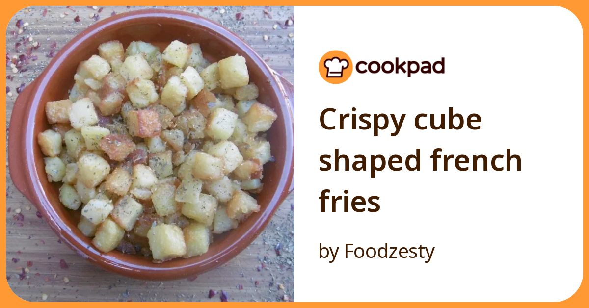 Crispy Cube Shaped French Fries Recipe By Foodzesty