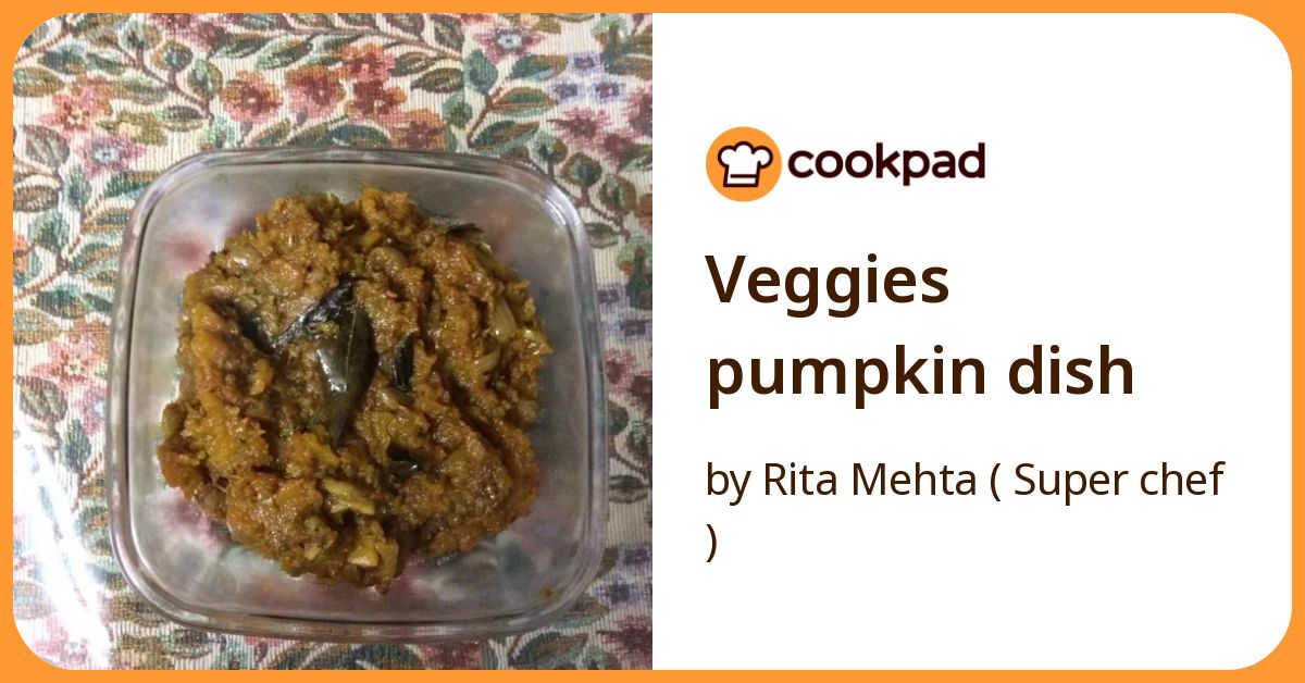 Veggies Pumpkin Dish Recipe by Rita Mehta ( Super chef ) - Cookpad