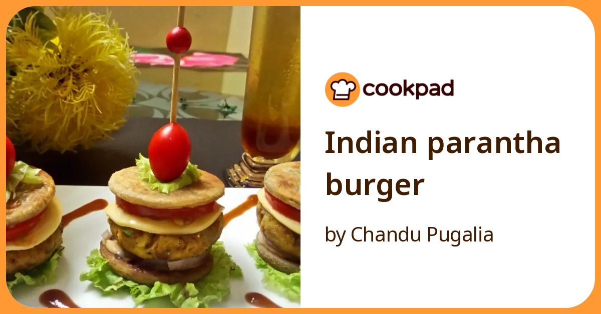 Indian Parantha Burger Recipe by Chandu Pugalia - Cookpad