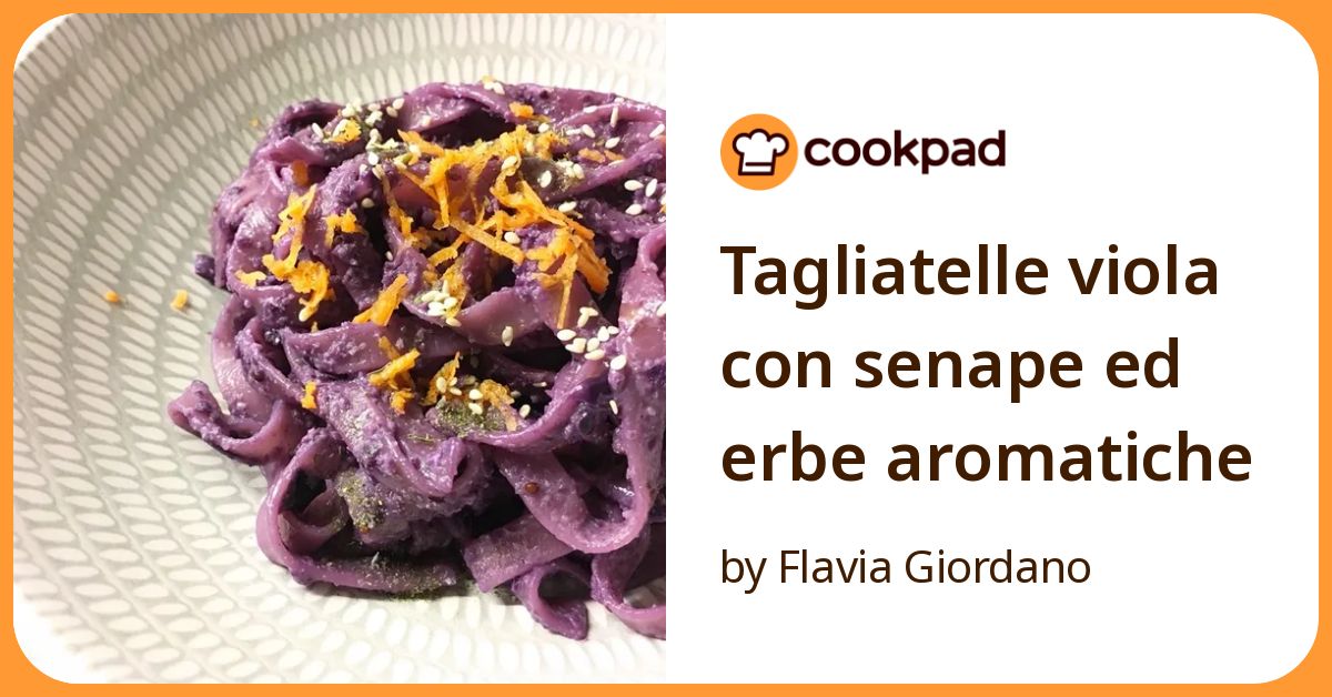 Purple Tagliatelle With Mustard And Herbs Recipe By Flavia Giordano